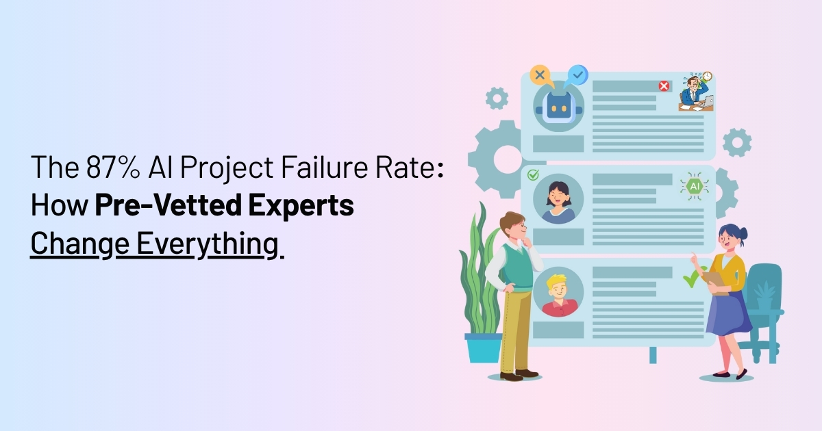 Why 87% of AI Projects Fail and How Vetted Experts Save You